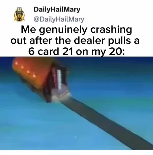 dealer pulled a 6 card 21, I'm spiritually dead - Meme by AloneKaven ...