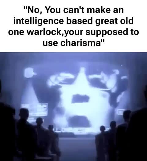 You can't build that warlock? Watch me roll Intelligence - Meme by OVERKILL_BA :) Memedroid