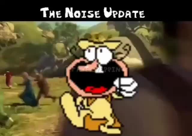 The Noise Update - Meme by PizzaTowerTrash :) Memedroid