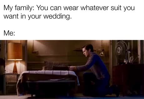 You can wear whatever suit you want in you wedding - Meme by ...