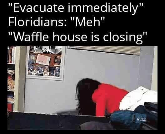 Floridians after the Waffle house closing - Meme by LordEnemyFire ...