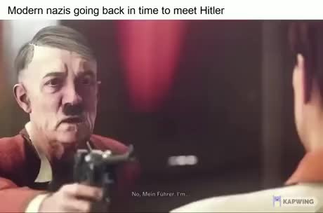 Modern nazis time traveling to meet Hitler. The worst idea ever. - Meme ...