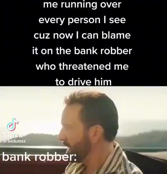 Oh you're making me drive you at gunpoint? Lemme just run over some ...