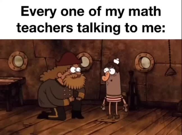 Math teachers - Meme by XKRAY :) Memedroid