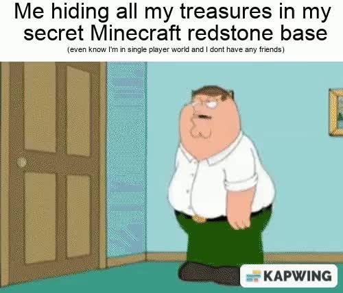 Hiding all my Minecraft treasures - Meme by hihungry :) Memedroid