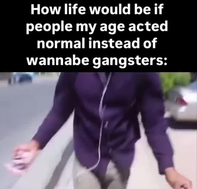 You're no ganster bro - Meme by PERIXZ :) Memedroid