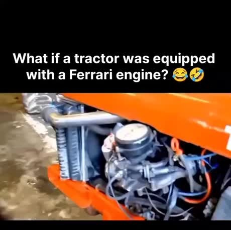 Tractor with a Ferrari engine - Meme by gxldnqx :) Memedroid