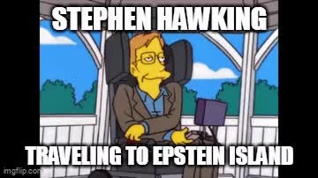 Stephen Hawking traveling to Epstein island meme - Meme by GTXAlex ...
