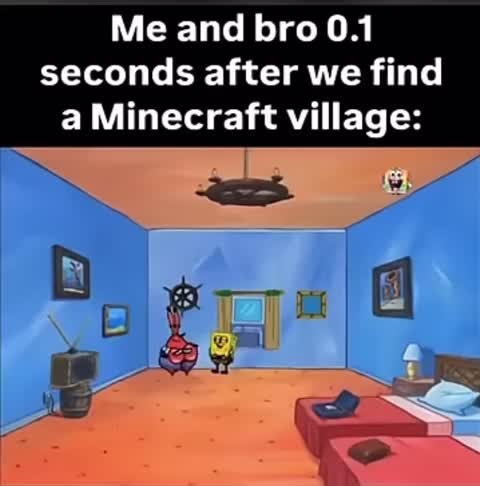 Us 0.1 sec after finding a Minecraft village - Meme by RobSammer ...