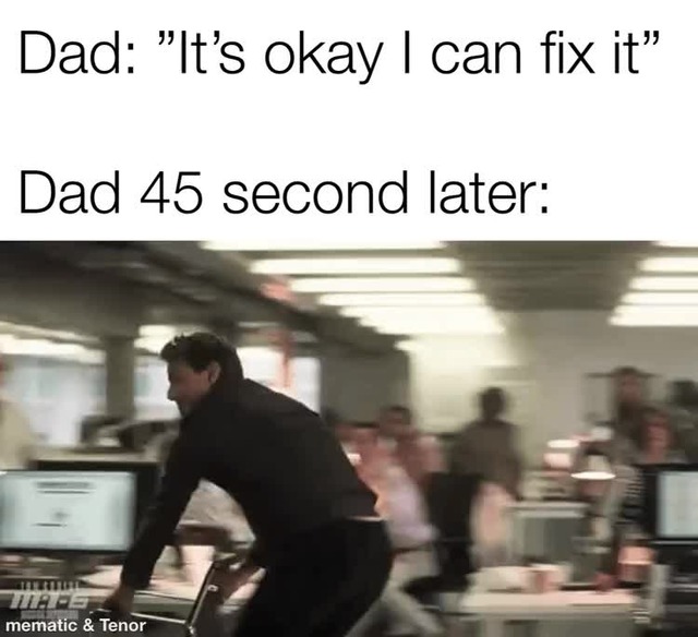 Dad: I got this. Also dad: turns it into scrap metal - Meme by ...