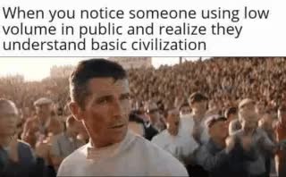 Low volume in public? A rare civilized human spotted - Meme by yagash ...