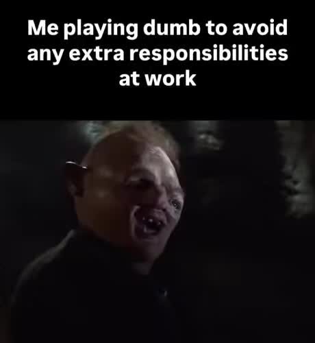 Playing dumb at work - Meme by Wr3m3M3m3d :) Memedroid