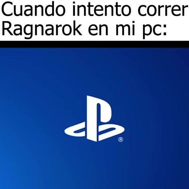 Mi PC gamer corrriendo Ragnarok - Meme by Nose_Weea :) Memedroid