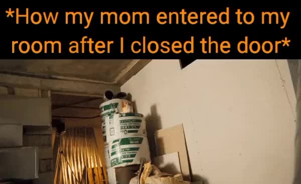 Moms entering rooms - Meme by dillonff :) Memedroid